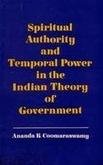 Spiritual Authority and Temporal Power in the Indian Theory of Governm ...